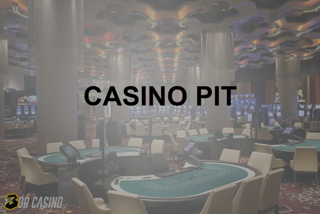 Casino Pit - Bob Casino Blog